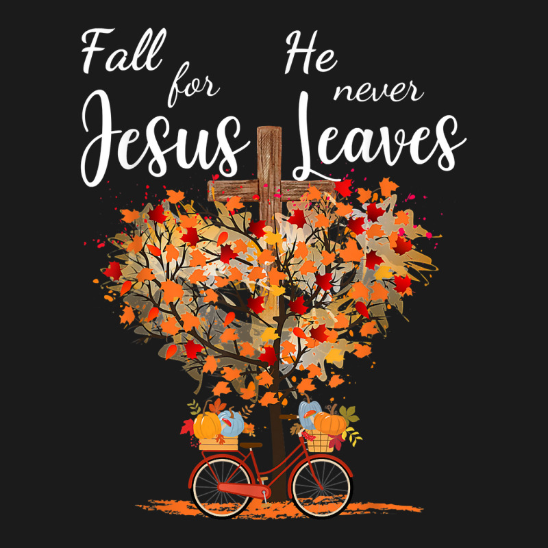 Fall For Jesus He Never Leaves Christian Faith Jesus Autumn T Shirt ...