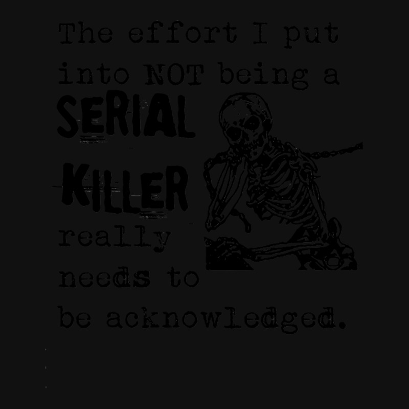 The Effort I Put Into Not Being A Serial Killer Skeleton Atv License ...