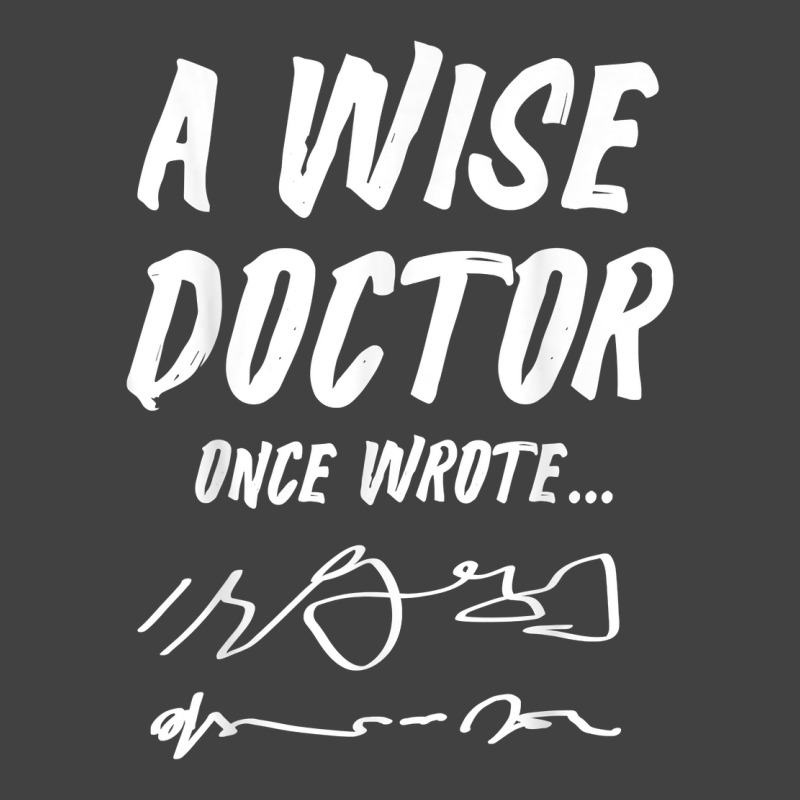 A Wise Doctor Once Wrote - Medical Doctor Handwriting For Fans Vintage ...