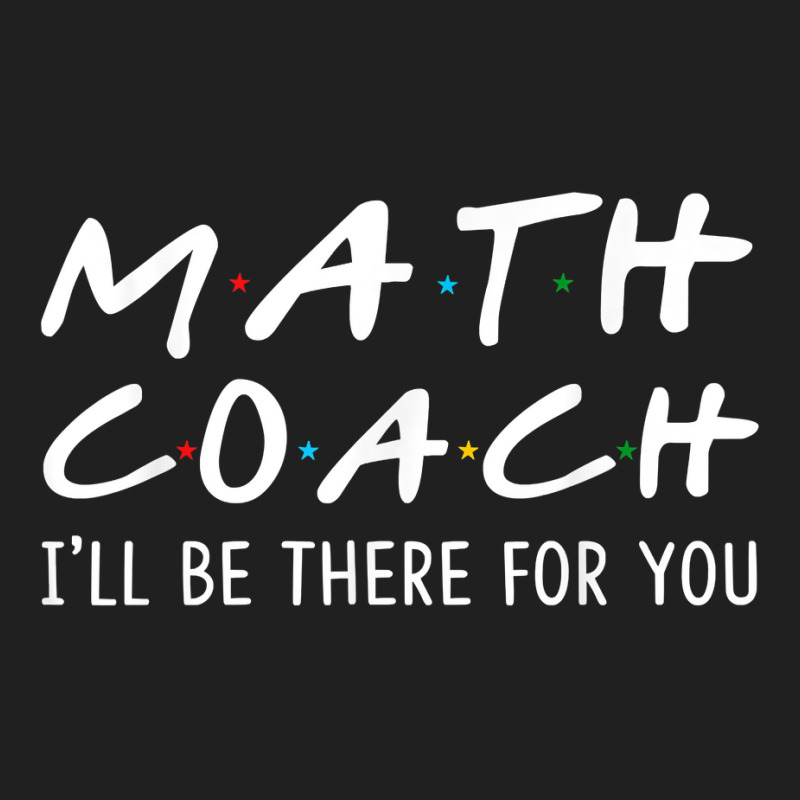 Math Coach I'll Be There For You Funny Math Coach Gifts For Fans Ladies ...