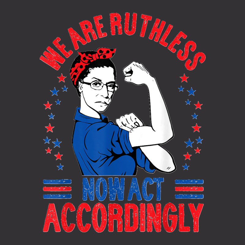 Womens We Are Ruthless Now Act Accordingly Rbg Feminist Copy Copy Cop ...