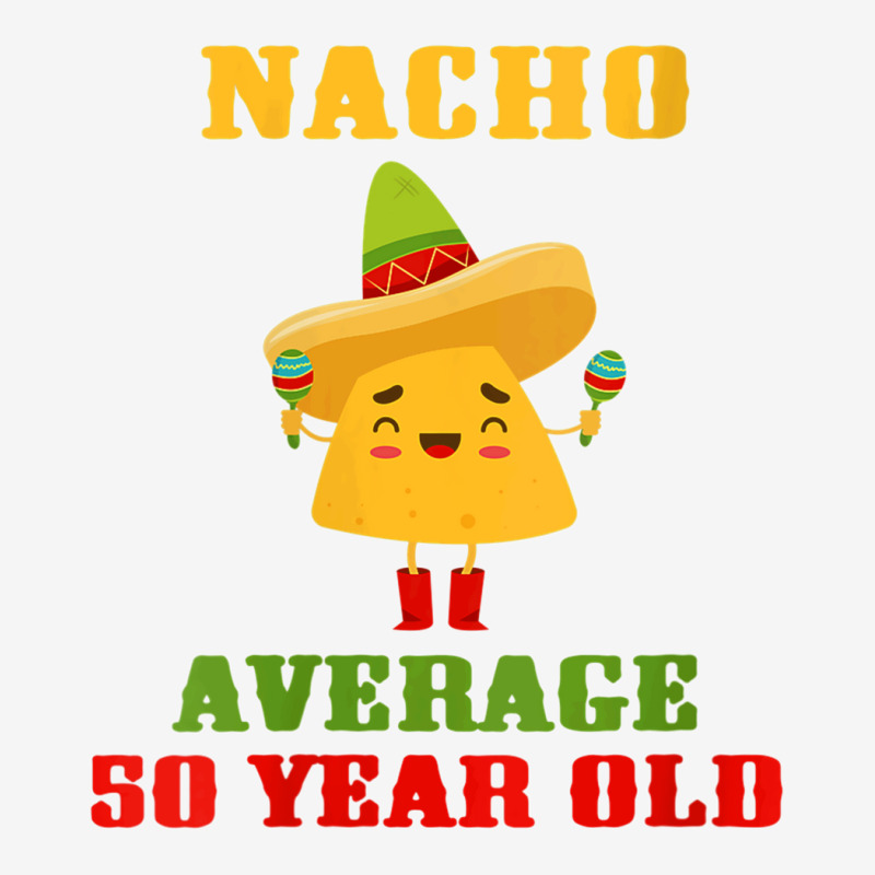 Womens Nacho Average 50 Year Old Funny Cinco De Mayo 50th Birthday V N ...