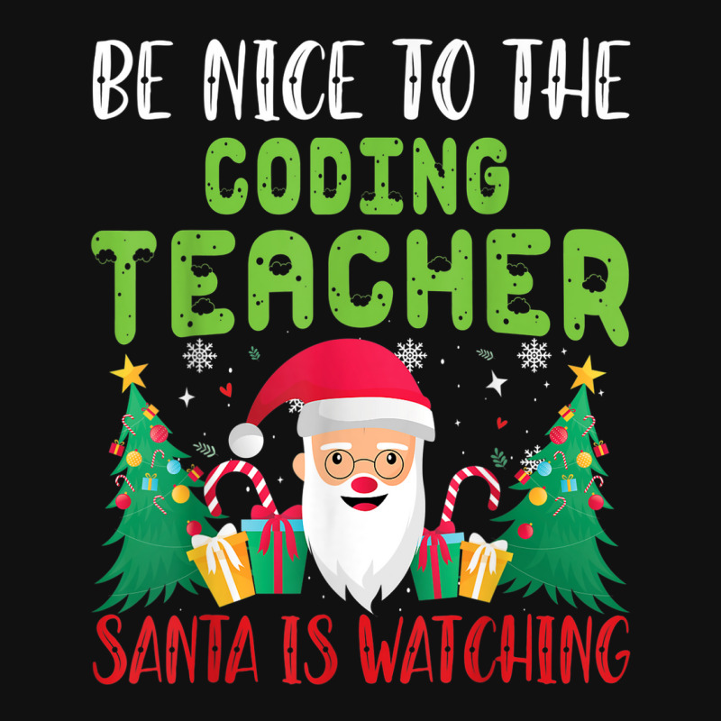 Be Nice To The Coding Teacher Santa Is Watching Xmas Rectangle Patch By ...