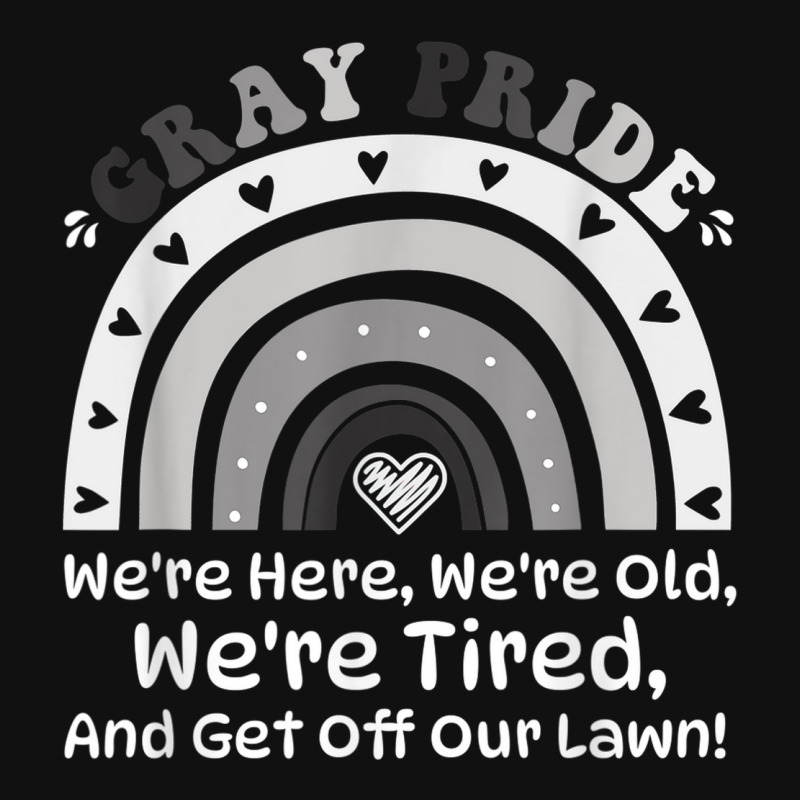 Gray Pride We're Here We're Old Tired Get Off Our Lawn Pin-back Button By Posh - Artistshot
