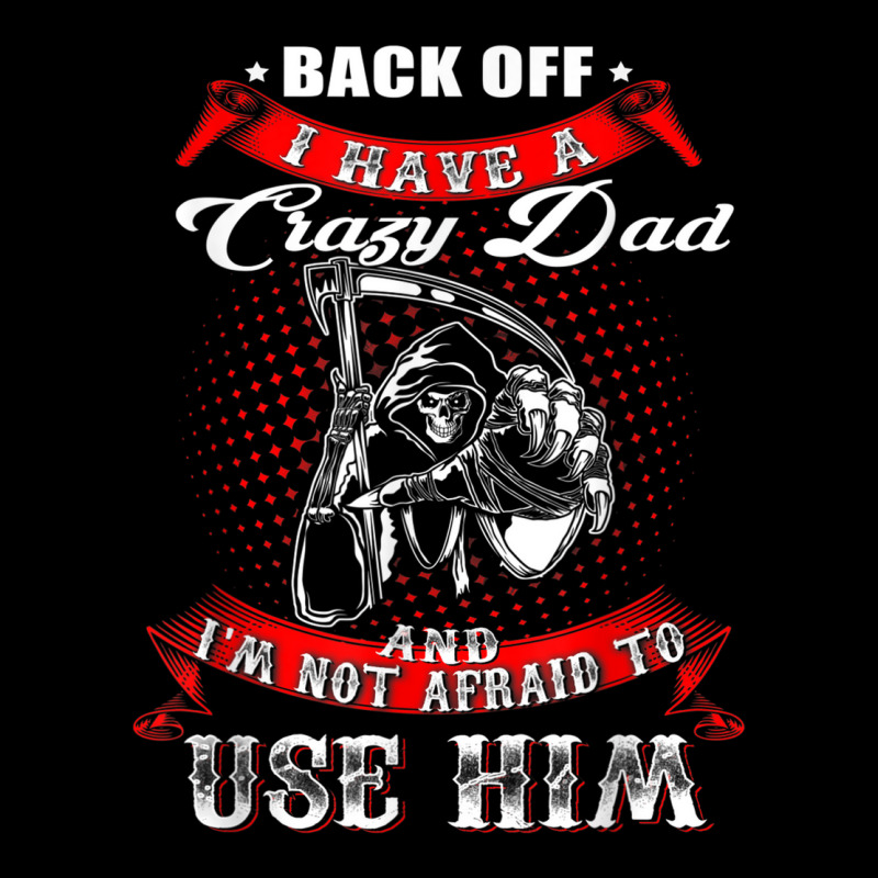 Back Off I Have A Crazy Dad And I'm Not Afraid To Use Him Toddler ...
