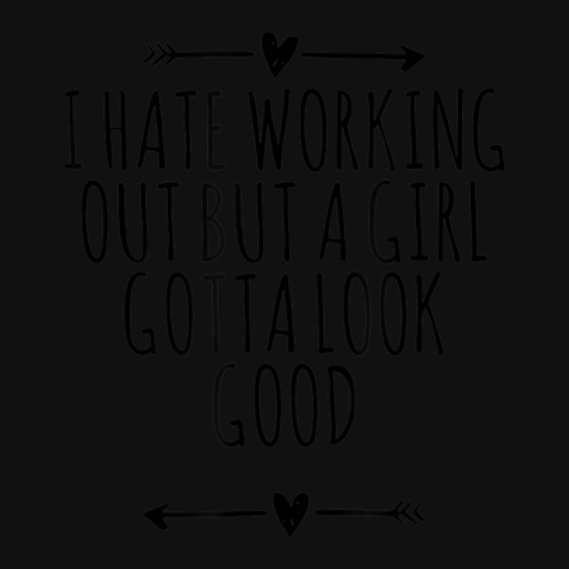 Cool Funny Arrows Saying I Hate Working Out But A Girl Gotta License ...
