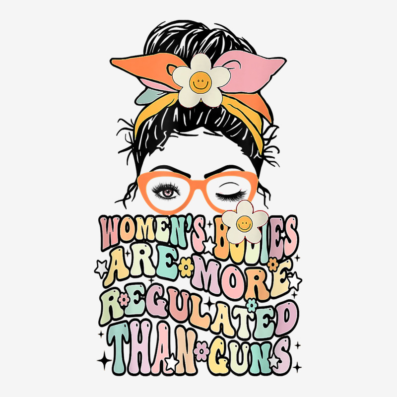 Women's Bodies Are More Regulated Than G.uns Retro Prochoice T Shirt ...