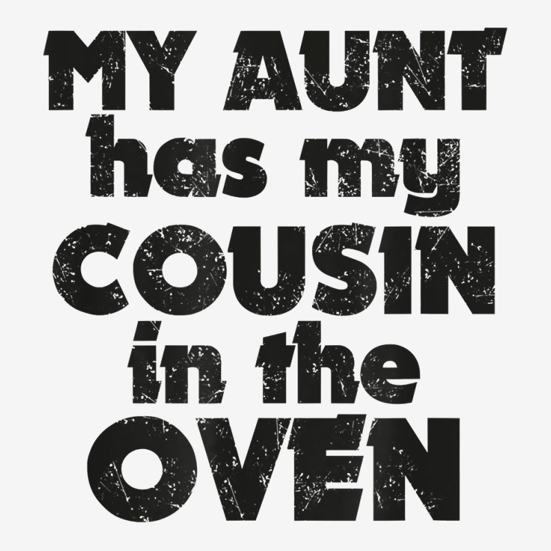 My Aunt Has My Cousin In The Oven Family Gift Metal Print Vertical By ...