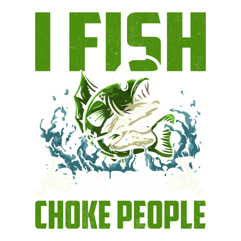 I Fish So I Don't Choke People Funny Sayings Fishing Pullover Hoodie ...