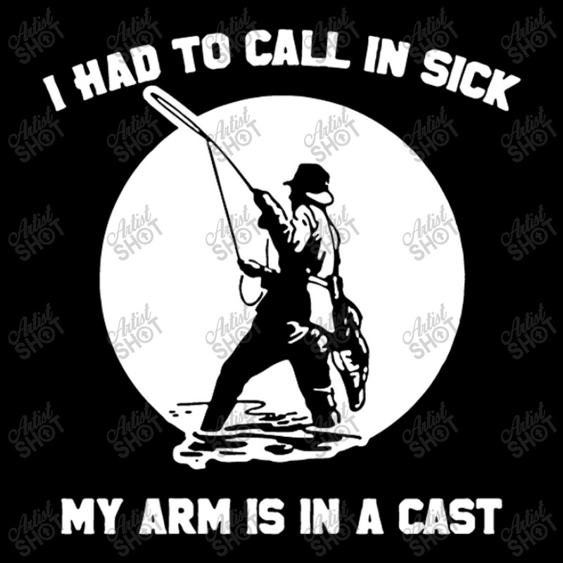 Custom I Had To Call In Sick My Arm Is In A Cast Funny Fishing Apple ...