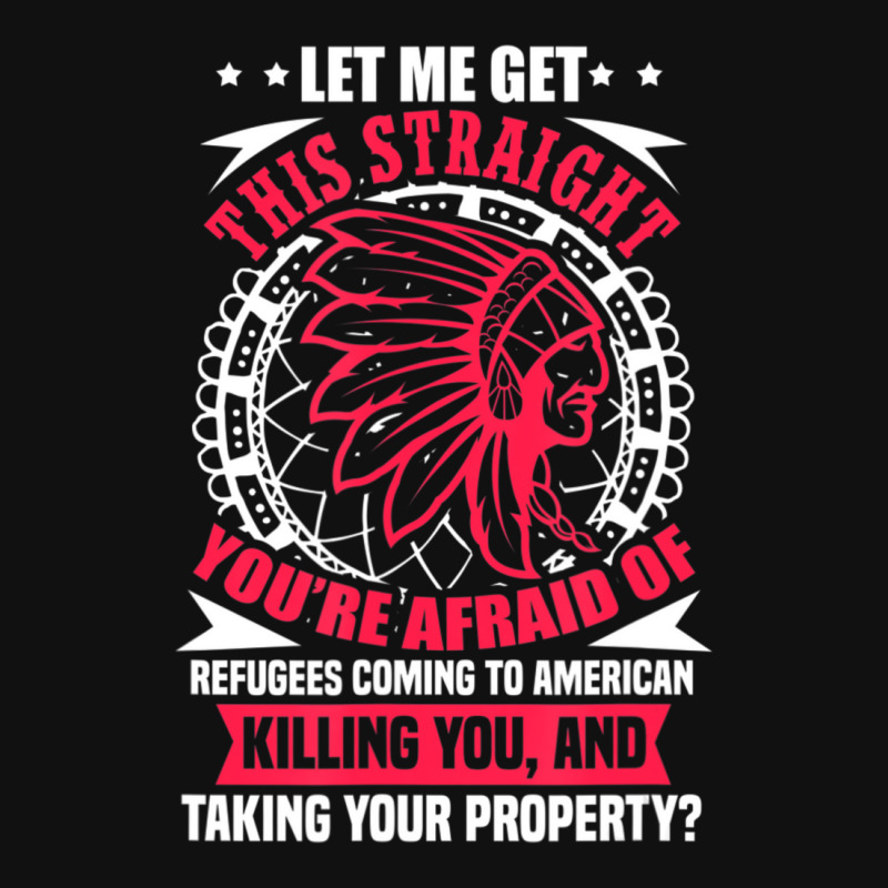 Native American Let Me Get This Straight Refugees Coming Shield S Patch ...