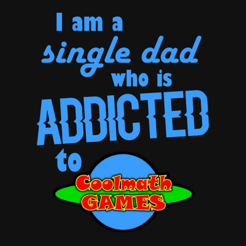 I Am A Single Dad Who Is Addicted To Cool Math Games Metal Print Square ...