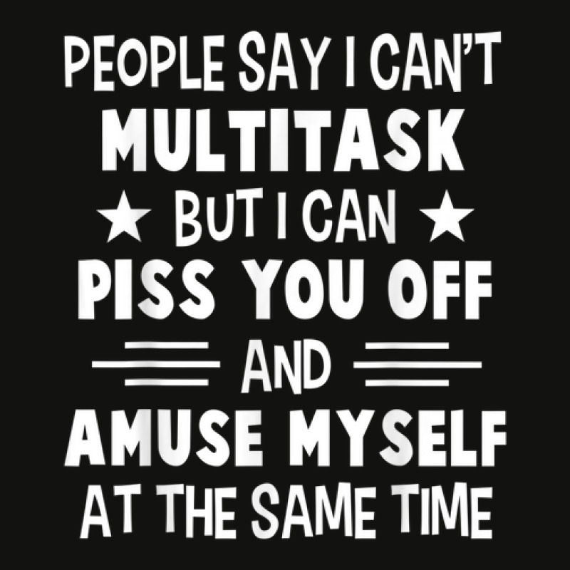 People Say I Can’t Multitask But I Can Piss You Off And Scorecard Crop ...