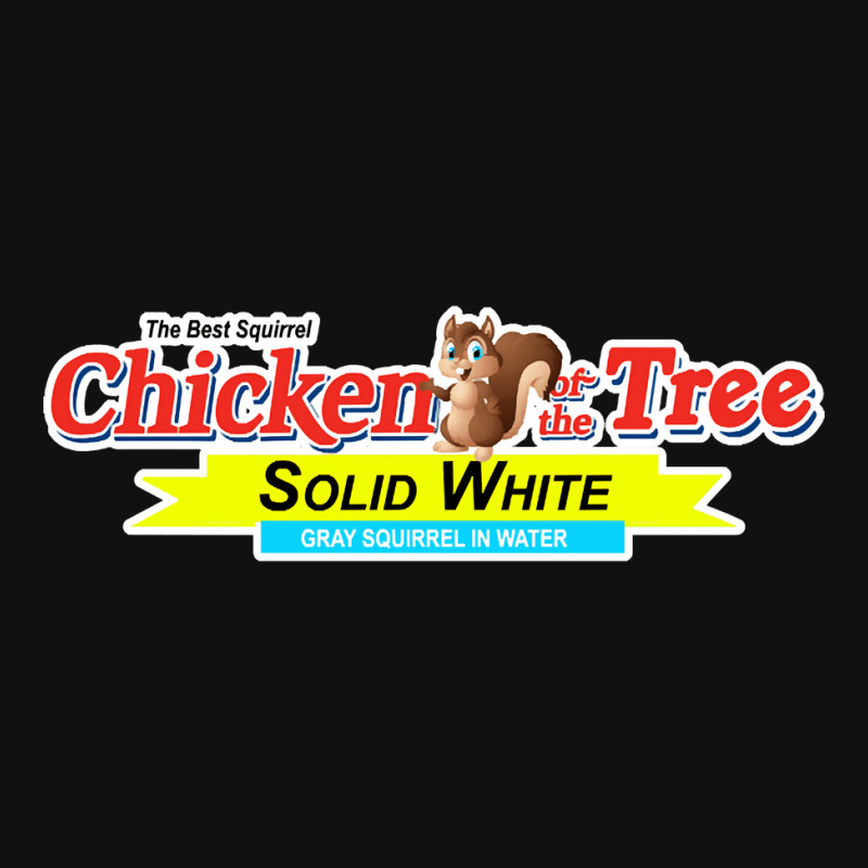 Chicken Of The Tree, Tuna Squirrel Spoof, The Chicken Of The Tree, Chi ...