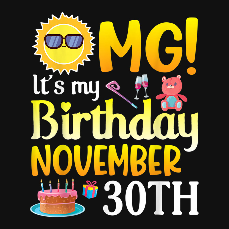 Omg It's My Birthday November 30th Happy To Me You Daddy Mom Shield S ...