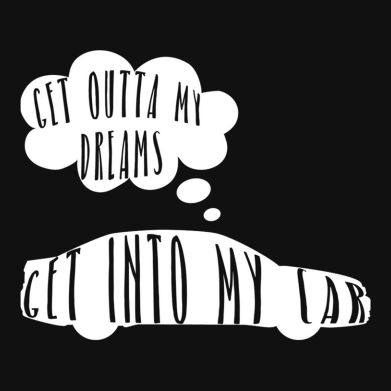Get Outta My Dreams Get Into My Car Billy Ocean Graphic Design Essenti ...