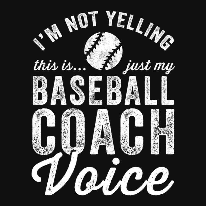 I'm Not Yelling This Is Just My Baseball Coach Voice - Baseball Coach ...