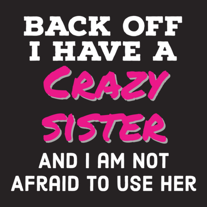 Back Off I Have A Crazy Sister And I Am Not Afraid To Use Her Vintage Cap By Sheilamathews ...