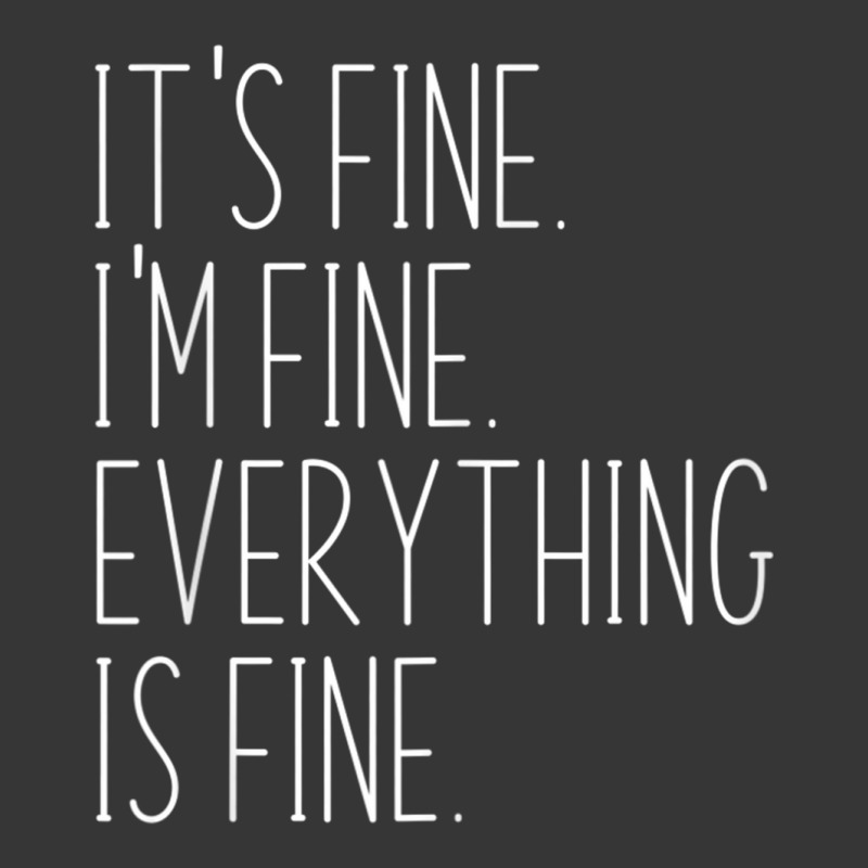 Everything Is Fine And I'm Fine I Said It's Fine Funny Quote T Shirt ...