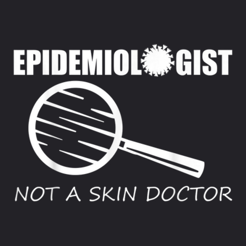 Epidemiologist Not A Skin Doctor Funny Epidemiology Apparel Youth Tee ...