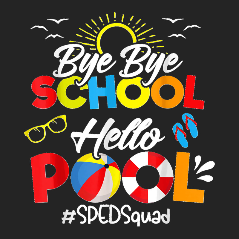 Bye Bye School Hello Pool Sped Squad Funny Summer 3/4 Sleeve Shirt By ...