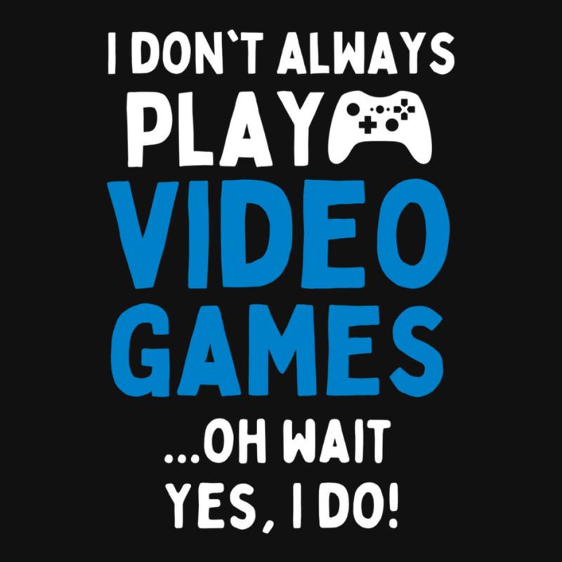 I Don't Always Play Video Games Meme Design For Gamers Metal Print ...