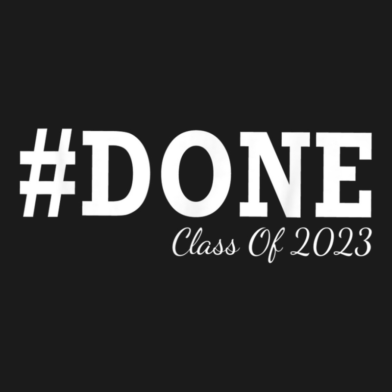 Done Class Of 2023 Graduation For Her Him Grad Seniors 2023 Full-length ...
