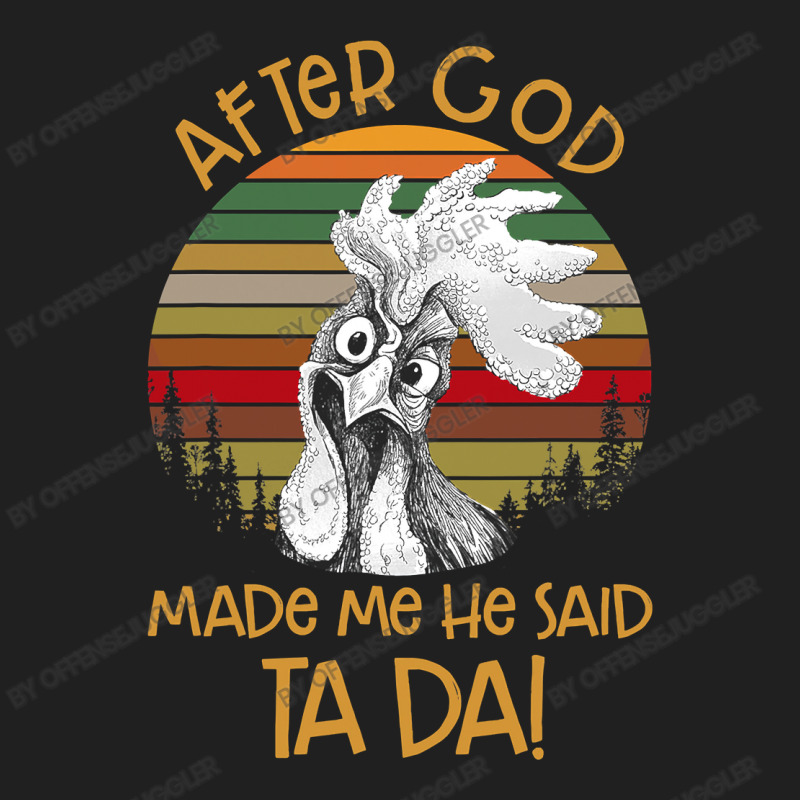 Chicken Cock After God Made Me He Said Tada Funny Chicken Sayings Quot ...