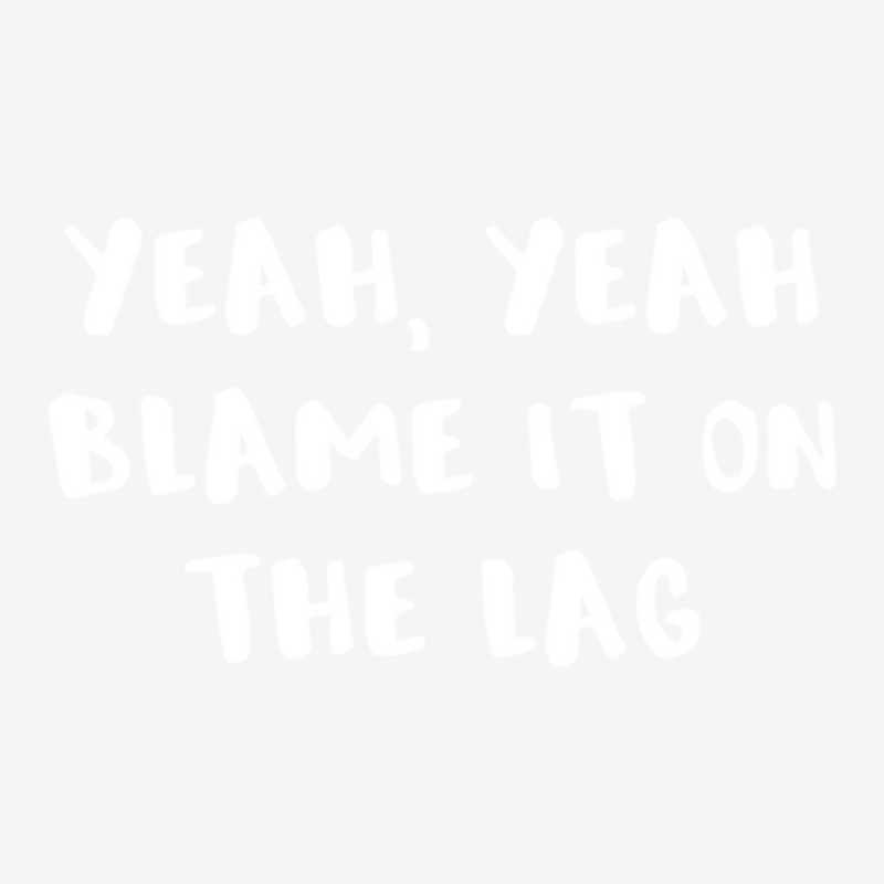 Gamer Yeah Yeah Blame It On The Lag Computer Lag Time Camper Cup By ...