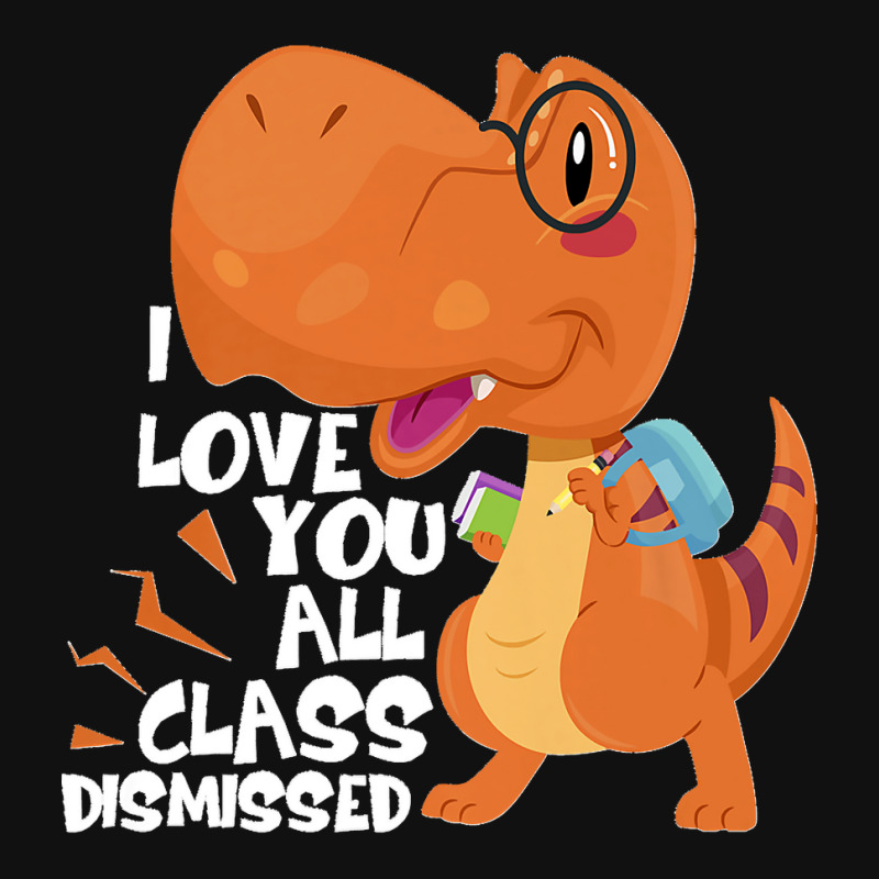 I Love You All Class Dismissed End Of School Year Teacher Premium ...