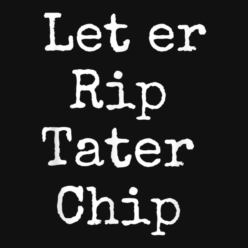 Let Er Rip Tater Chip Bicycle License Plate By Tiffaneyaitchison ...