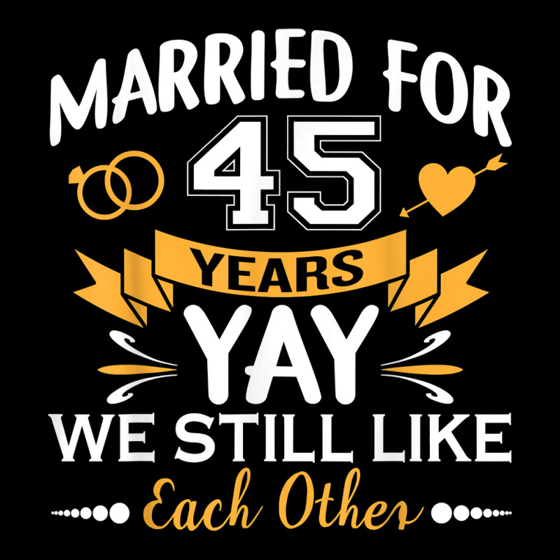 Married For 45 Years We Still Like Each Other Anniversary T Shirt Front ...