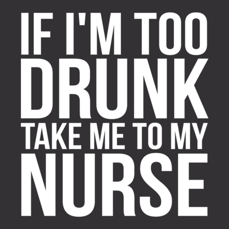 If I'm Too Drunk Take Me To My Nurse Nursing 1 Vintage Short By Toddpotter - Artistshot