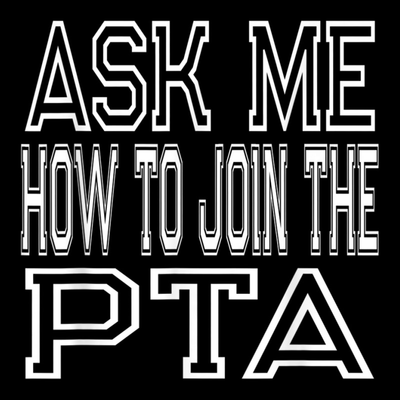 Cool Ask Me How To Join The Pta Parent Teacher Association Maternity ...