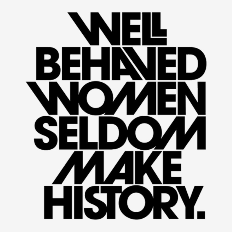 Well Behaved Women Seldom Make History Pink And Red Version Essential