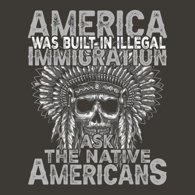 America Was Built In Illegal Immigration Ask The Native Bucket Hat By ...