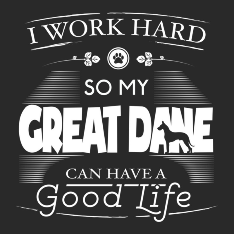 Great Dane Design I Work Hard So My Great Dane Can Have A Good Life Ch ...