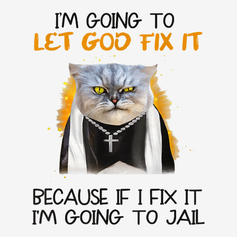 Cat Jesus Im Going To Let God Fix It Because If I Fix It Portrait ...