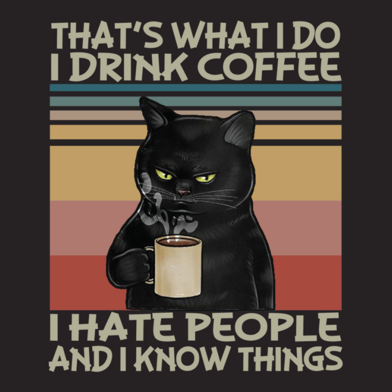 That's What I Do I Drink Coffee I Hate People And I Know Things Cat Vi ...
