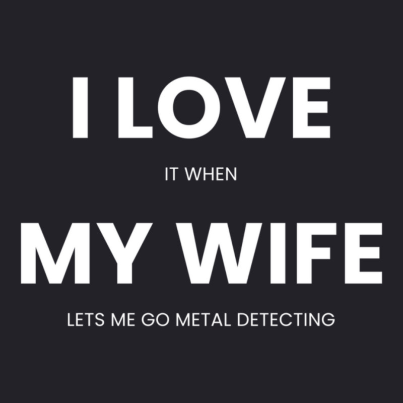 I Love It When My Wife Lets Me Go Metal Detecting Unisex Sherpa-lined ...