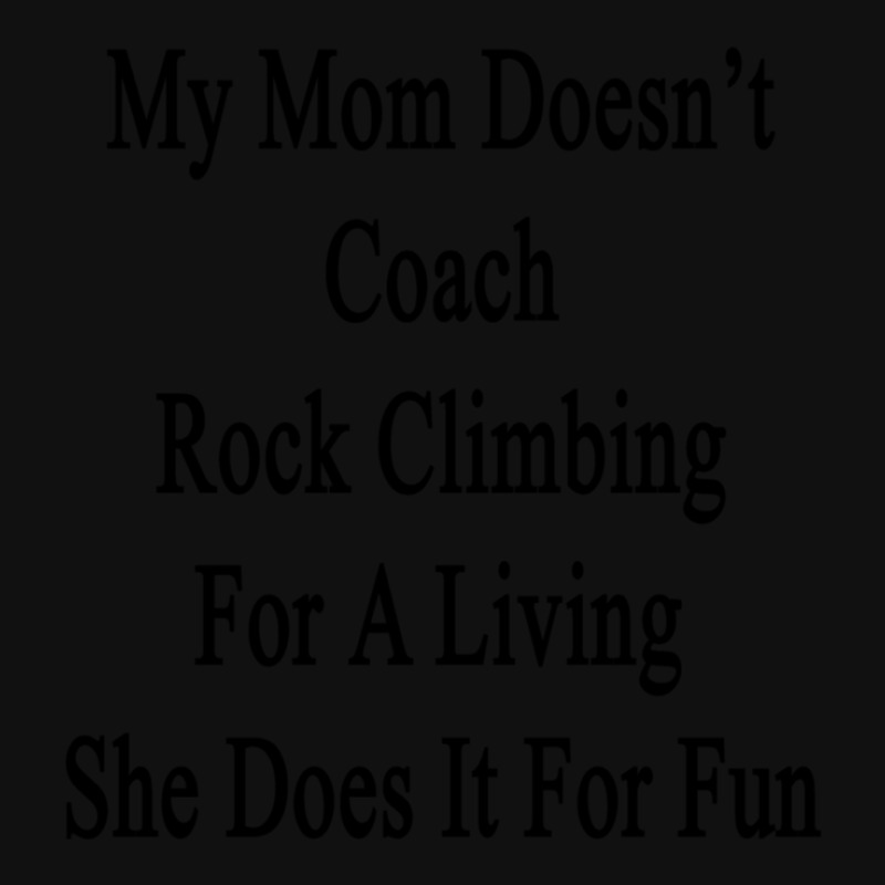 My Mom Doesn't Coach Rock Climbing For A Living She Does It For Fun ...
