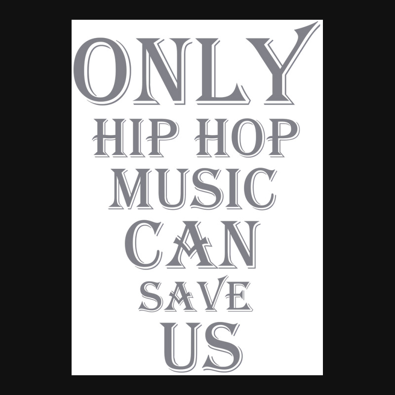 Only Hip Hop Music Can Save Us Poster Copy Copy Copy Copy Copy Metal ...