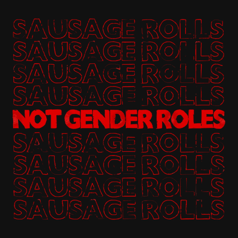 Sausage Rolls Not Gender Roles Lt Feminismtrans Love Design Full Set ...