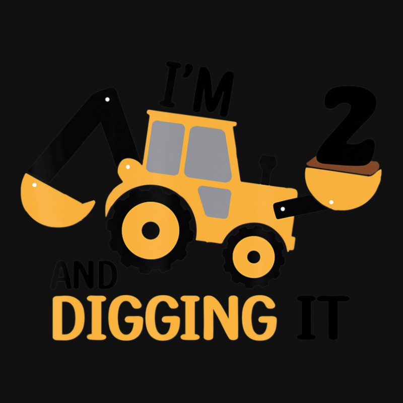 Hot Trend Im 2 And Digging It 2 Year Old 2nd Birthday Boy Construction ...