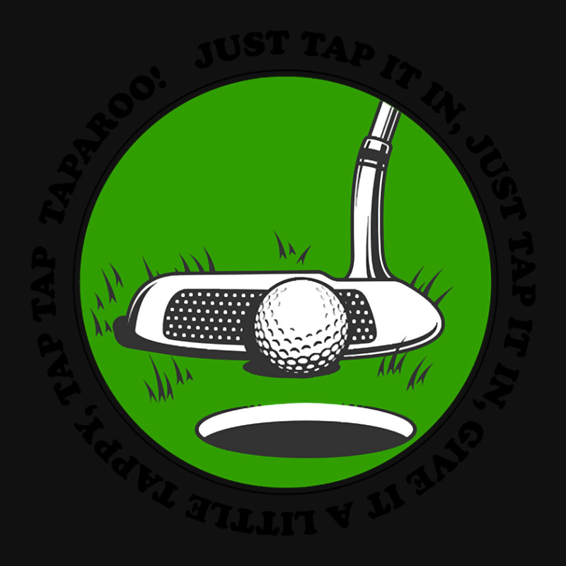 Limited Edition Just Tap It In, Give It A Little Tappy, Tap Tap Taparo ...