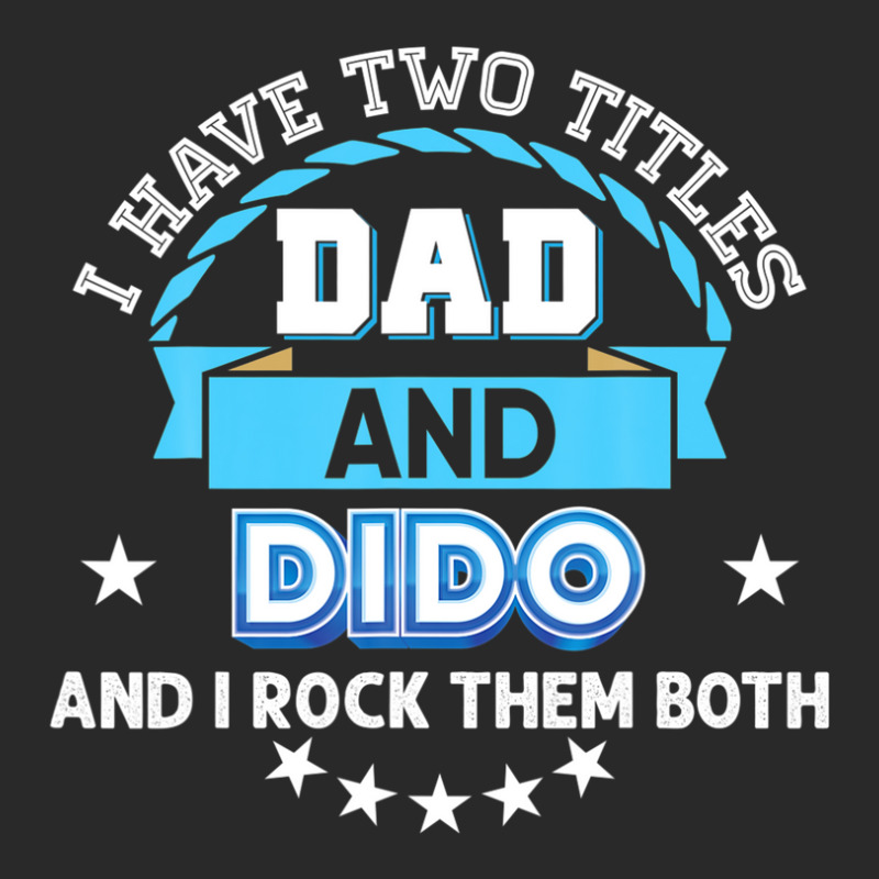 I Have Two Titles Dad And Dido Rock Them Both Father Day Printed Hat By ...