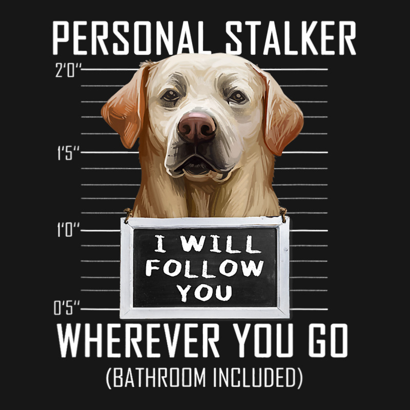 Personal Stalker Dog Goldie I Will Follow You Mugshot Copy Medium ...