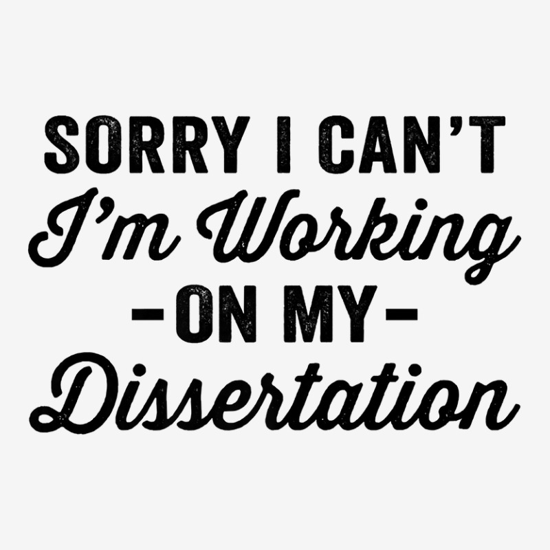 Funny School Graduation Sorry I M Working On My Dissertation Premium ...