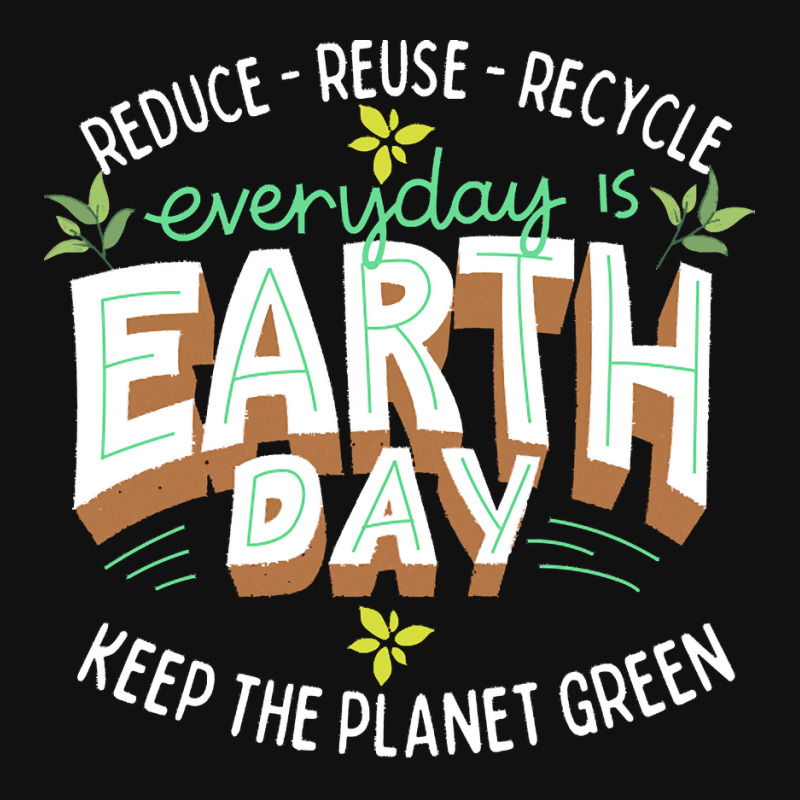 Earth Day T Shirt Earth Day Earth Day Everyday Reuse Reduce R Weekender ...