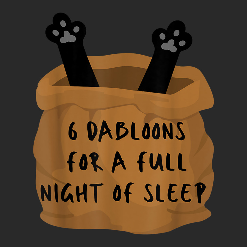 Funny 4 Dabloons Cat, 6 Dabloons For Full Night Of Sleep T Shirt ...
